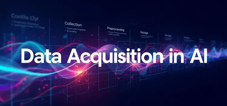 What Is Data Acquisition in AI? Key Concepts Explained | 2025