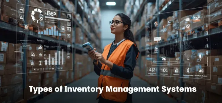 Types of Inventory Management Systems | A Guide for 2025